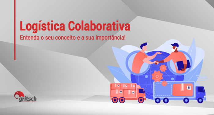 Logística Colaborativa - entenda seu conceito e sua importância! - Gritsch